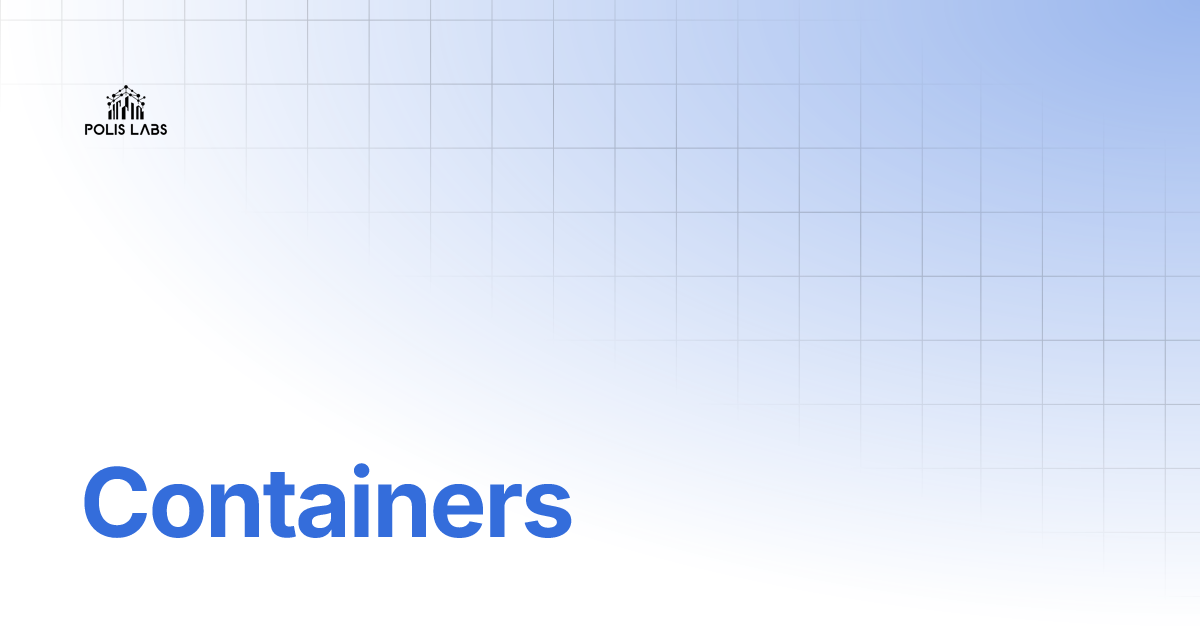 Containers | Polis Labs